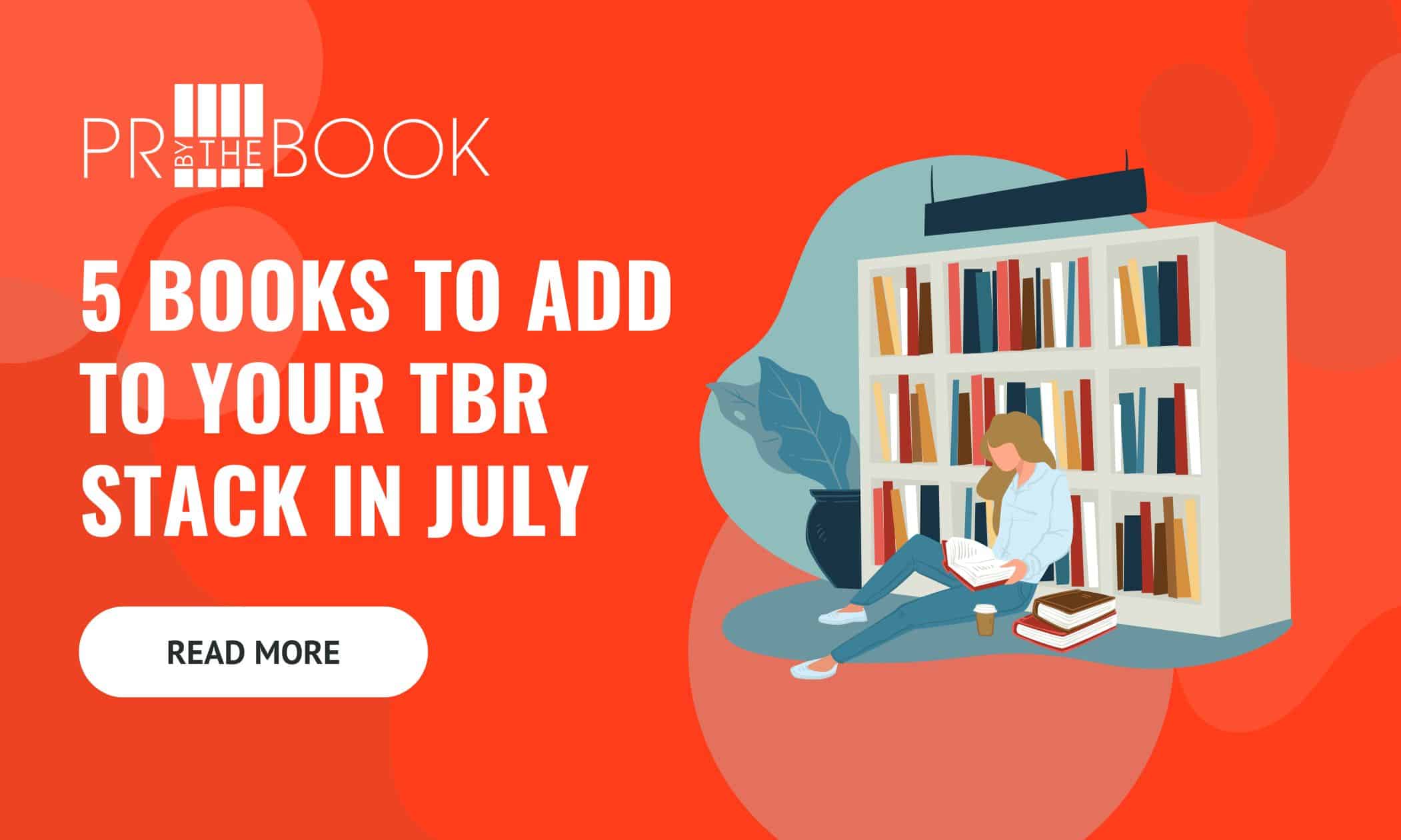 5 Books to Add to Your TBR Stack in July | PR by the Book